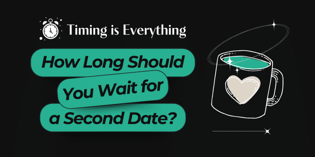 Timing Is Everything: How Long Should You Wait for a Second Date ...