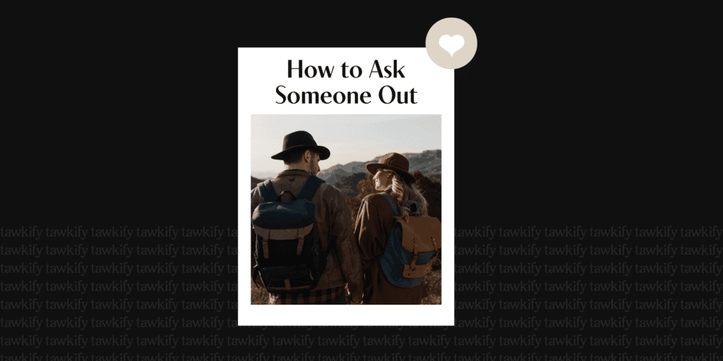 How to Ask Someone Out With Confidence | Blog | Tawkify